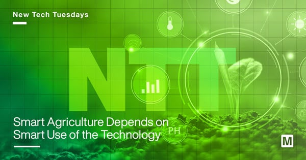 New Tech Tuesdays: Smart Agriculture Depends on Smart Uses of the